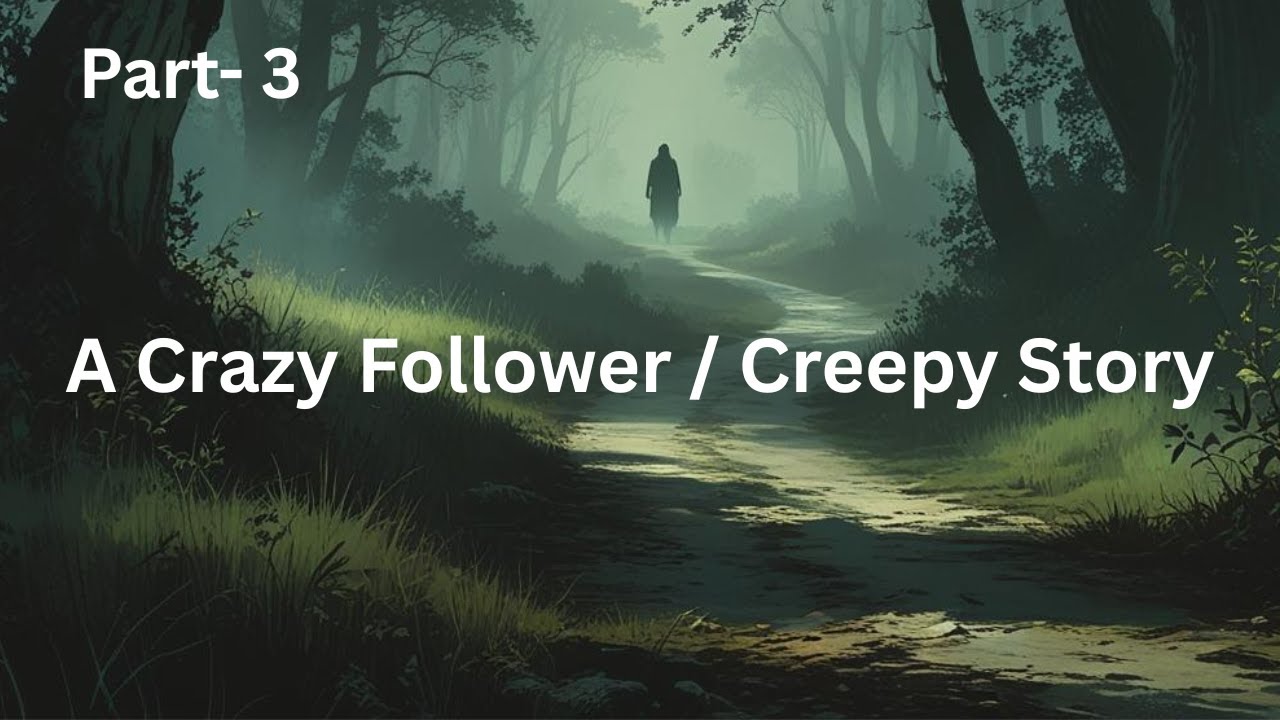 A Crazy Follower-Part-3 / Creepy Story - YouTube
