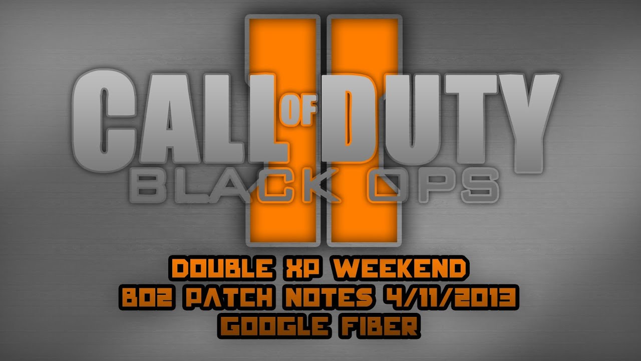 Double XP Weekend , BO2 Patches, Google Fiber - YouTube