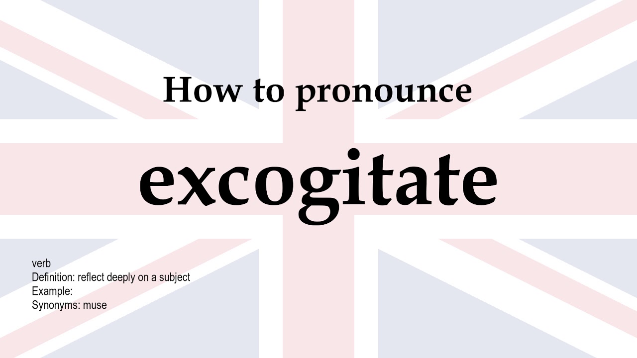 How to pronounce 'excogitate' + meaning - YouTube