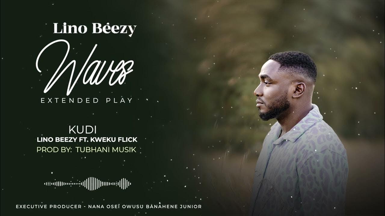 Lino Beezy Kudi Feat Kweku Flick prd by tubhani musik - YouTube Music