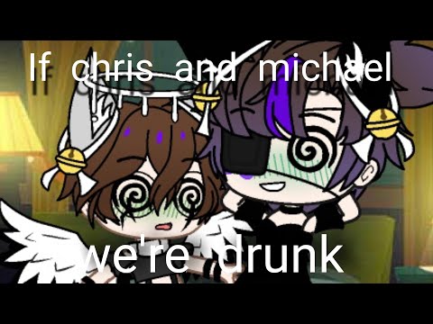 If michael and chris were drunk😂