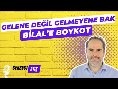 GELENE DEĞİL GELMEYENE BAK! BİLAL'E BOYKOT [SERBEST ATIŞ]