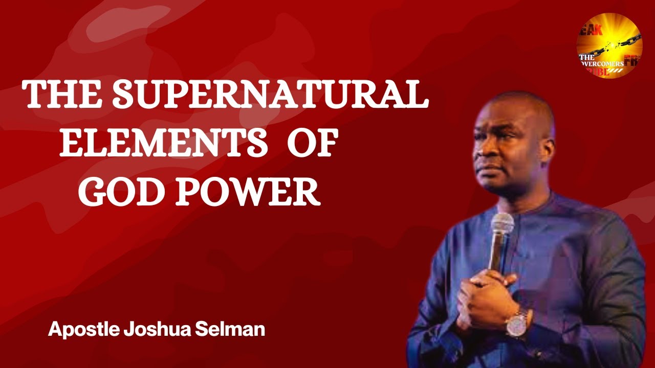 THE 5 SUPERNATURAL ELEMENTS OF GOD POWER|| APOSTLE JOSHUA SELMAN - YouTube
