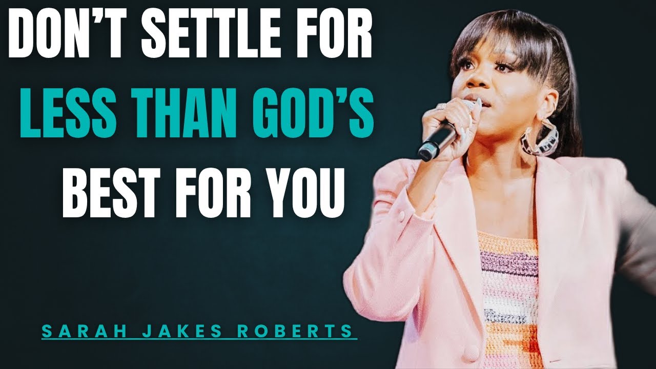 Don’t Settle for Less Than God’s Best for You | Sara Jakes Roberts Powerful Motivation - YouTube