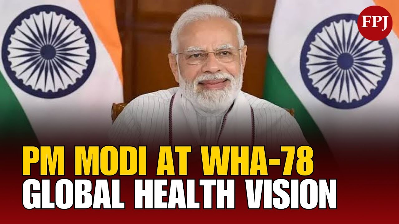 PM Modi at WHA-78: Vision for a Healthier, Inclusive & United Global ...