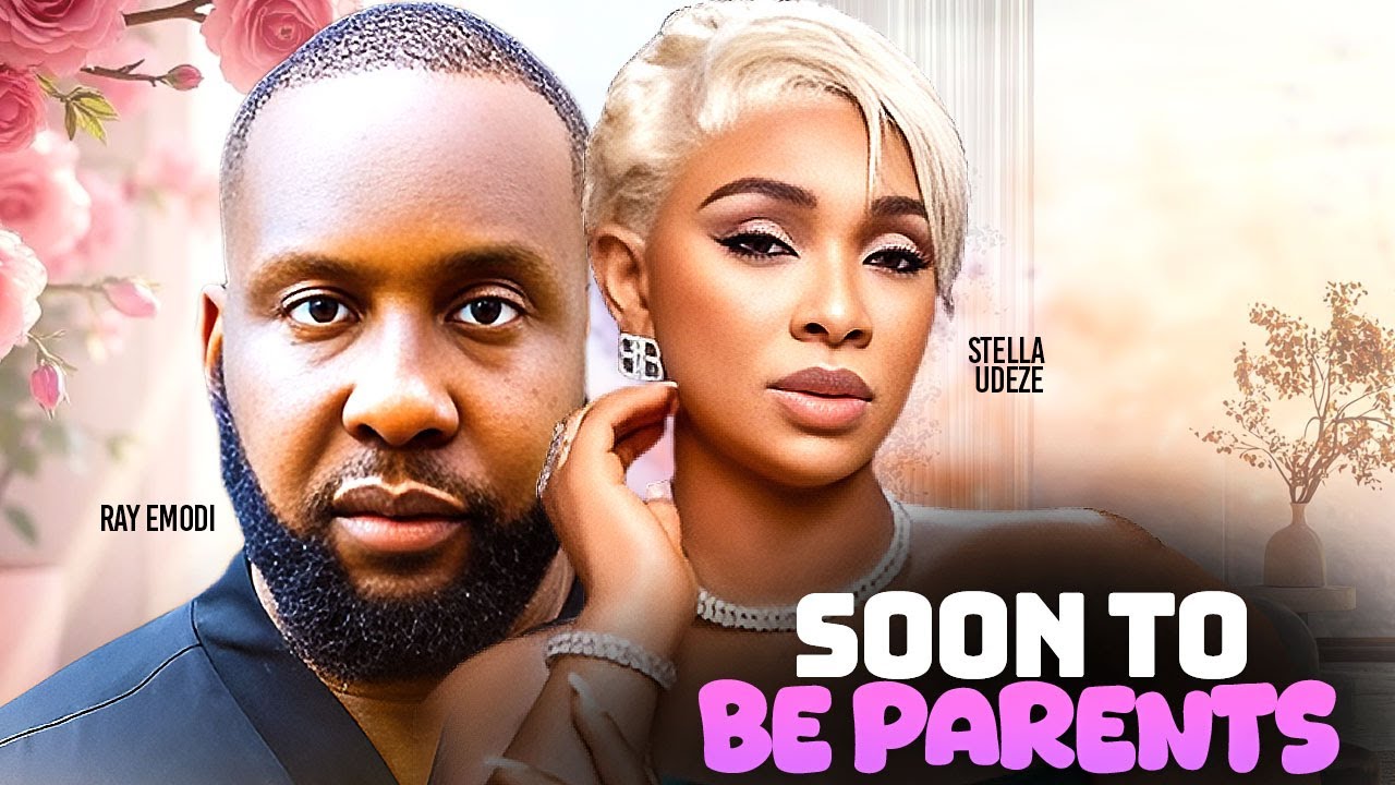 SOON TO BE PARENTS - RAY EMODI / STELLA UDEZE / 2025 NIGERIAN MOVIE ...