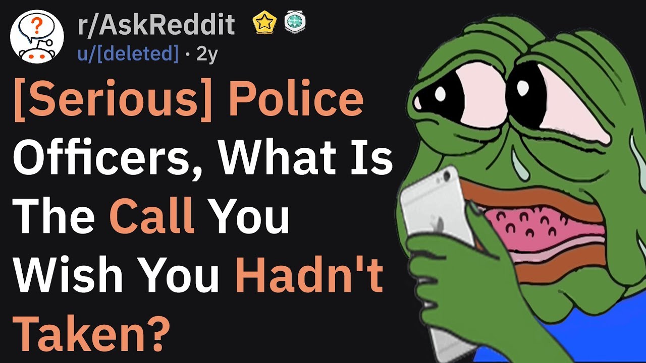 Police Officers What Is The Call You Wish You Hadn t Taken AskReddit Police Officers What Is The Call You Wish You Hadn t Taken AskReddit