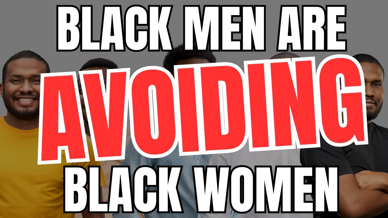 Black Men Are AVOIDING Black Women - YouTube