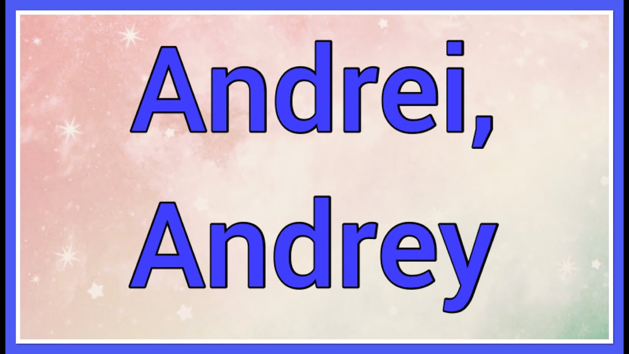 Andrei, Andrey | Name Origin Variations - YouTube