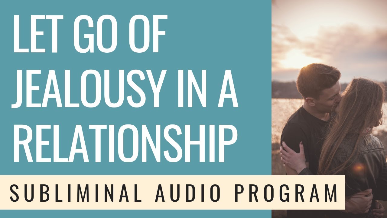LET GO OF JEALOUSY IN A RELATIONSHIP | Subliminal - 528 Hz - BEST FORMULA - SUPER EFFECTIVE ...