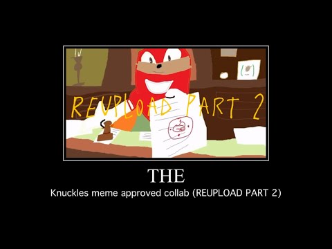 The Knuckles Meme Approved Collab (REUPLOAD PART 2) - YouTube