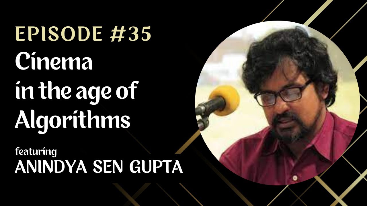 CHE#35 | Bangla Podcast | Anindya Sen Gupta | Cinema in the age of ...