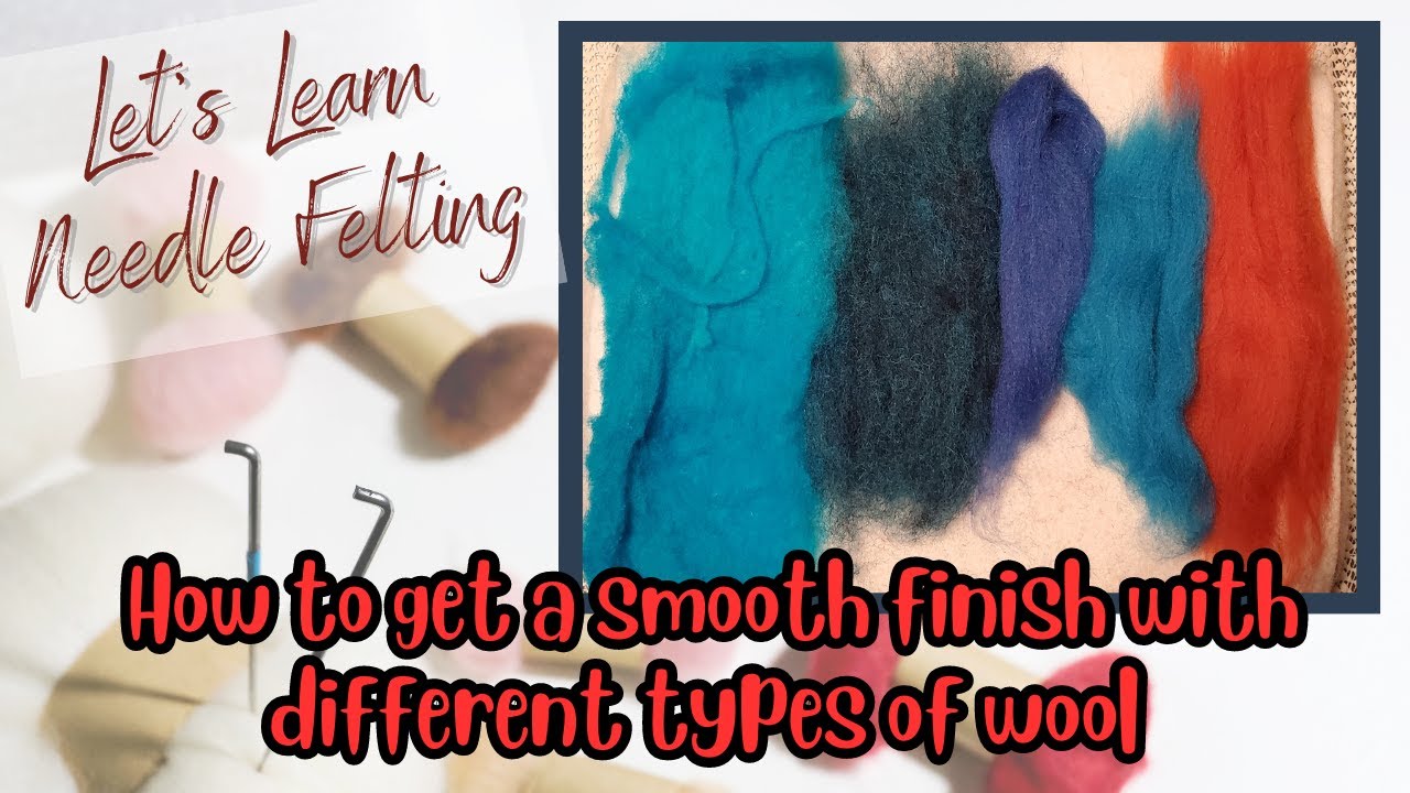 How to Achieve a Smooth Needle Felted Surface With Different Types of ...