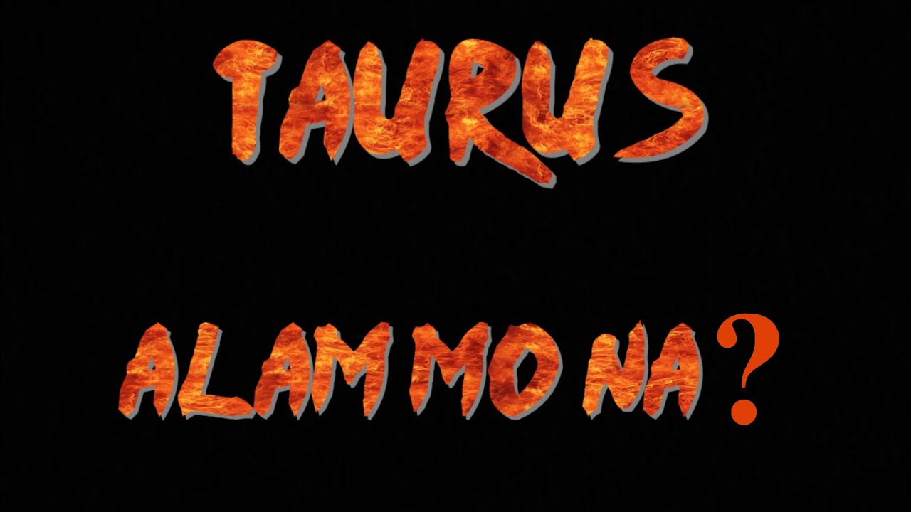 TAURUS ANO BA YAN! - YouTube