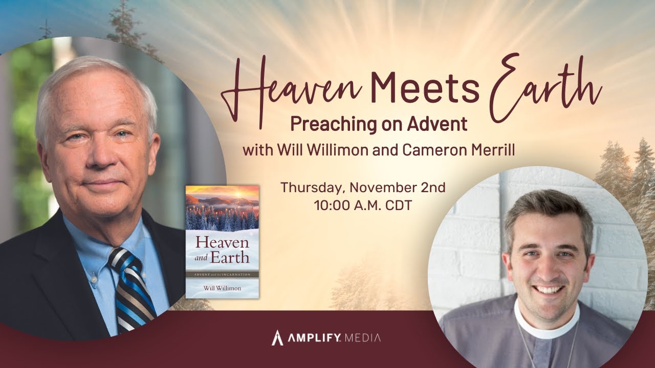 Heaven Meets Earth: Preaching on Advent with Will Willimon and Cameron ...