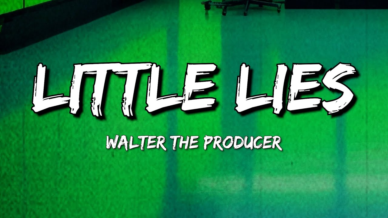 Walter The Producer - Little Lies (Lyrics) - YouTube