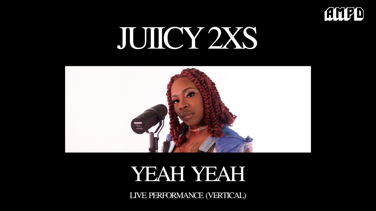 Juiicy 2xs - Yeah Yeah (Live Performance Vertical) | AMPD OFFICIAL ...