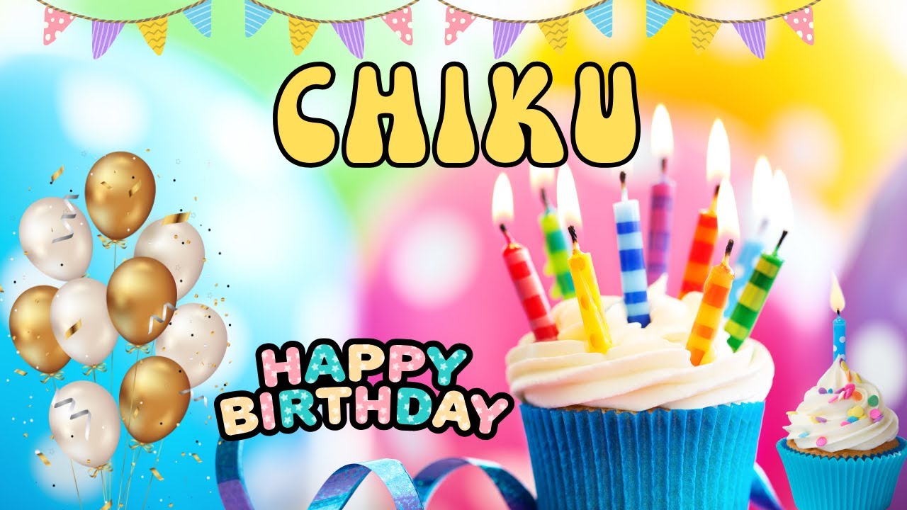 Happy Birthday Chiku, Birthday of Chiku, Best Birthday Wishes - YouTube