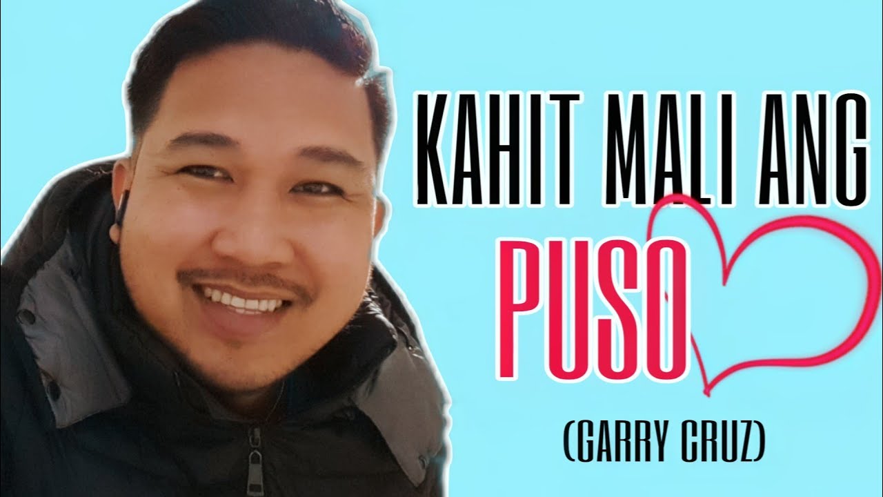 KAHIT MALI ANG PUSO//COVER SONG WITH LYRICS(by;garry cruz) - YouTube