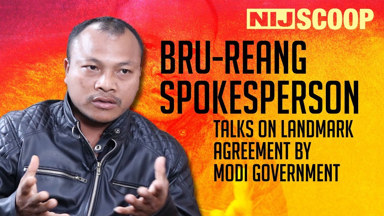 NIJ Scoop: Bru-Reang Spokesperson Talks On Landmark Agreement by Modi ...
