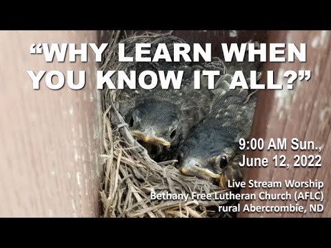 “WHY LEARN WHEN YOU KNOW IT ALL?” 9 AM Sun. June 12, Bethany Free ...
