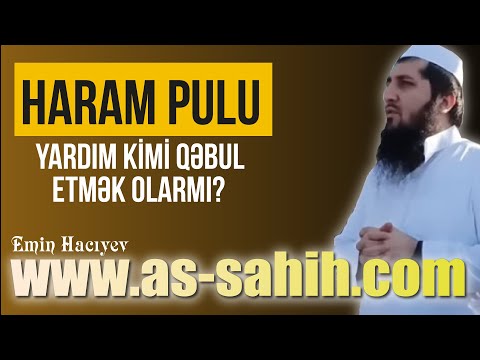 Haram pulu yardım kimi qəbul etmək olarmı? \\ Emin Hacıyev