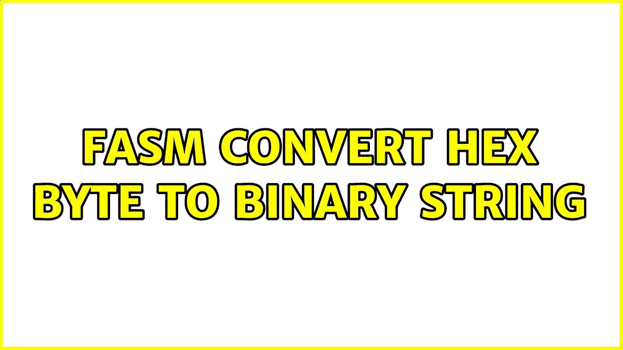 Fasm Convert Hex Byte To Binary String YouTube fasm-convert-hex-byte-to-binary-string-youtube