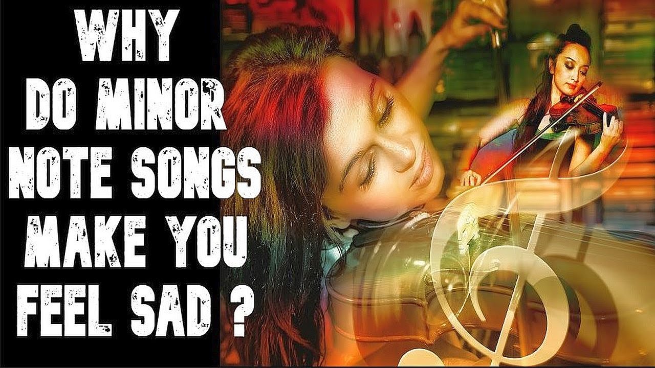 Why Do Minor Note Music And Songs Make You Feel Sad ? - YouTube