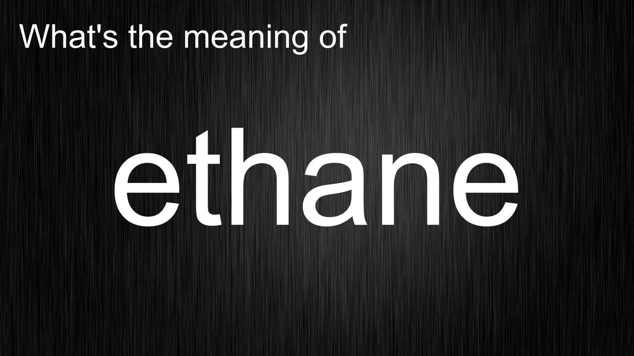 What's the meaning of "ethane", How to pronounce ethane? - YouTube