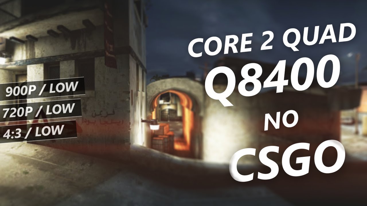 CS:GO | Core 2 Quad Q8400 / 4GB DE RAM - YouTube