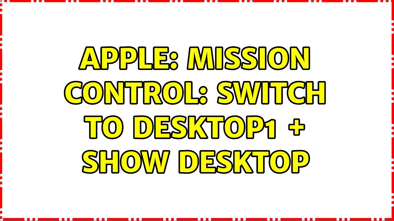 Apple: Mission control: switch to desktop1 + show desktop (2 Solutions ...