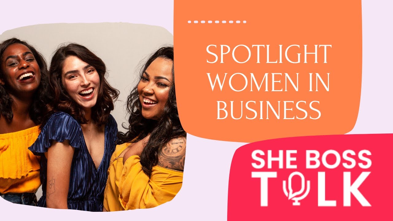 SHE BOSS TALK SPOTLIGHTS WOMEN IN BUSINESS | 2022 OPPORTUNITIES | HOW ...