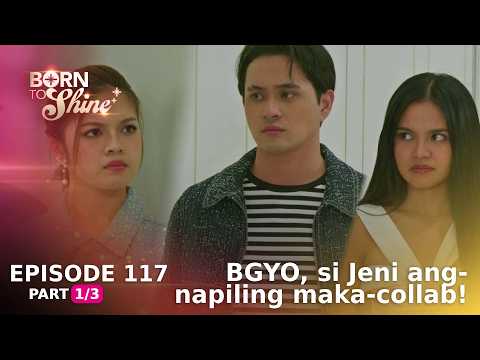 Born To Shine: Jeni gets chosen to collaborate with BGYO! (Episode 117 - Part 1/3)