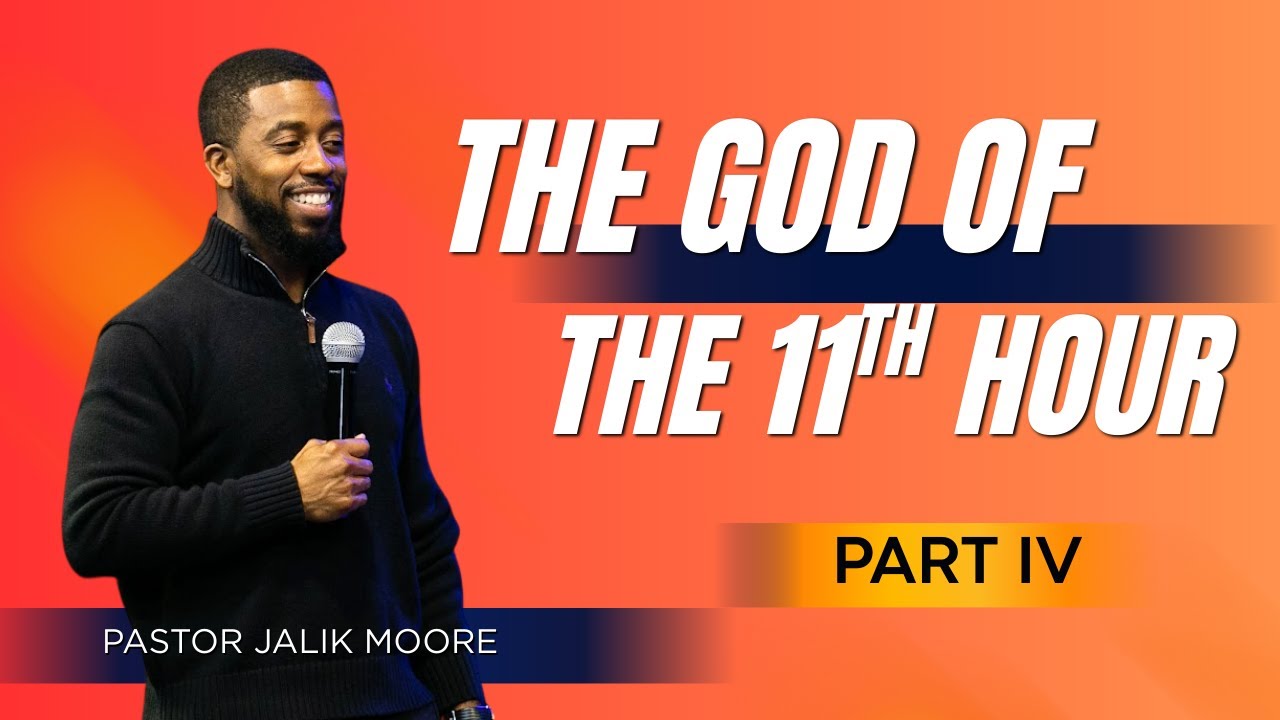 THE GOD OF THE 11TH HOUR SERIES PART IV | PASTOR JALIK MOORE | BIBLE ...