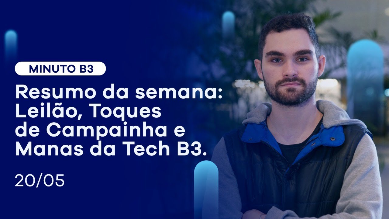 Resumo da semana: Leilão, Toque de Campainha e Manas da Tech B3 | Minuto B3 - 20/05/2022 - YouTube
