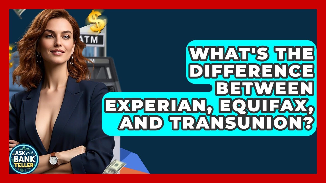 What's The Difference Between Experian, Equifax, And TransUnion? - Ask ...