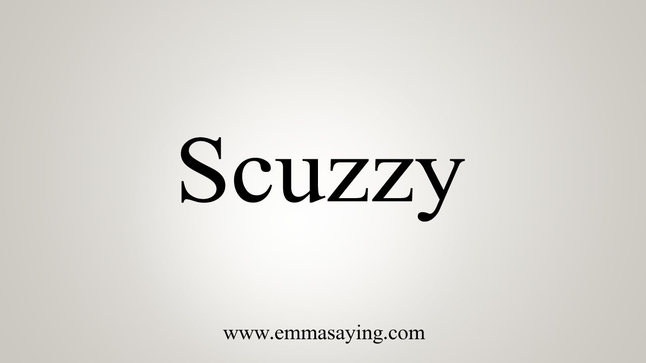 How To Say Scuzzy - YouTube