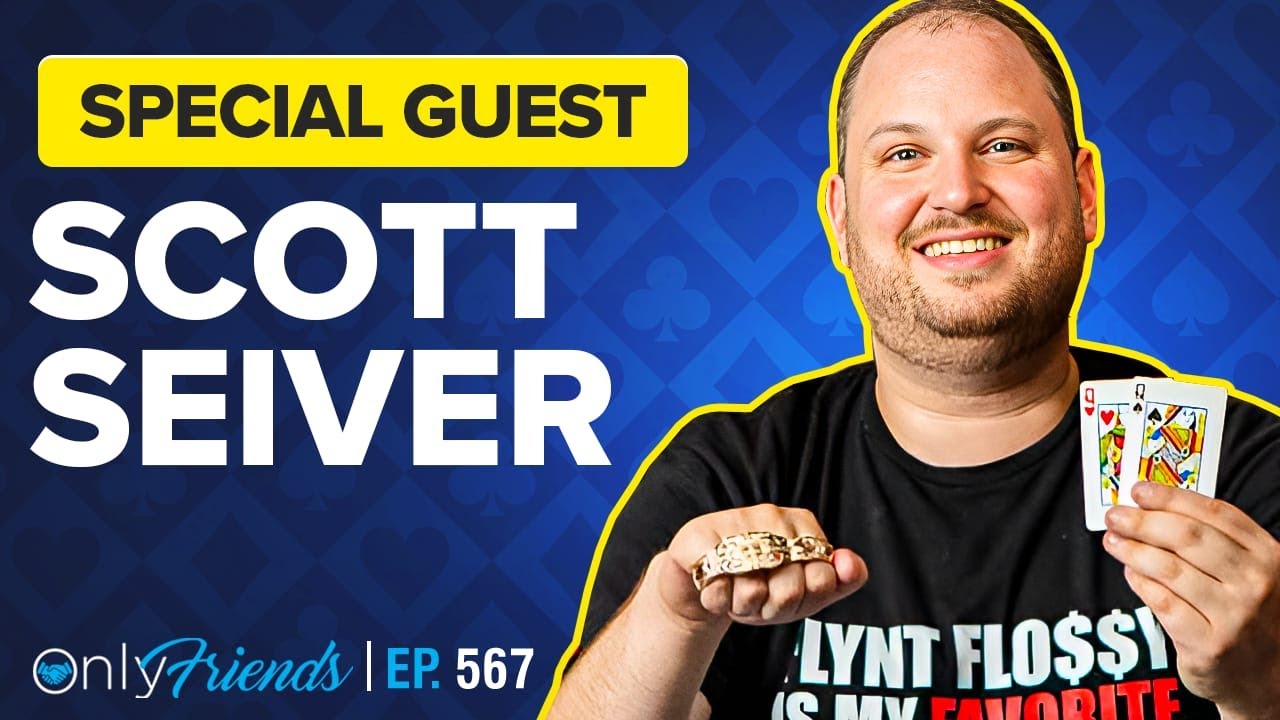 Player of the Year, Scott Seiver Joins Us | Only Friends Podcast with ...