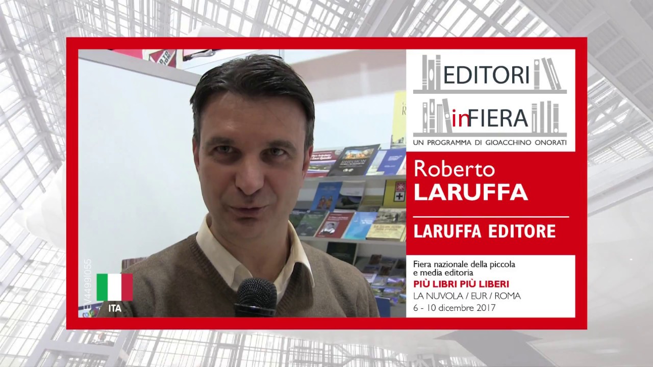 Roberto LARUFFA (Laruffa Editore). Più libri più liberi, edizione 2017 ...