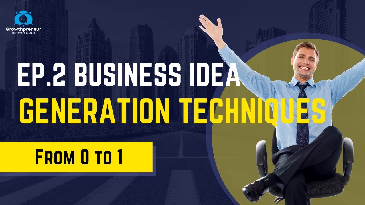 From 0 to 1: Ep. 2 Business Idea Generation Techniques in ...