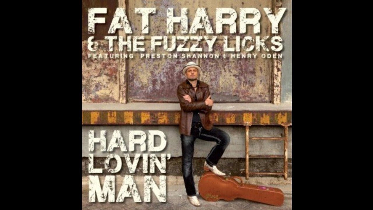 Fat Harry and The Fuzzy Licks - Hard Lovin' Man - YouTube