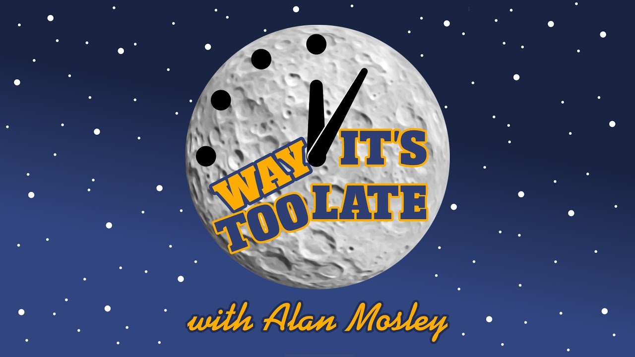 It's WAY Too Late with Alan Mosley - YouTube