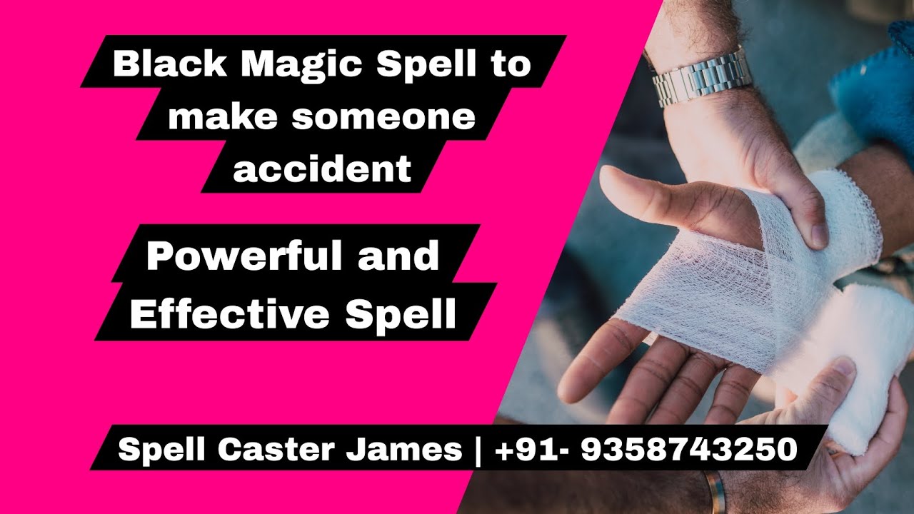 Black Magic Spell to make someone accident | Spell Caster James | +91 ...