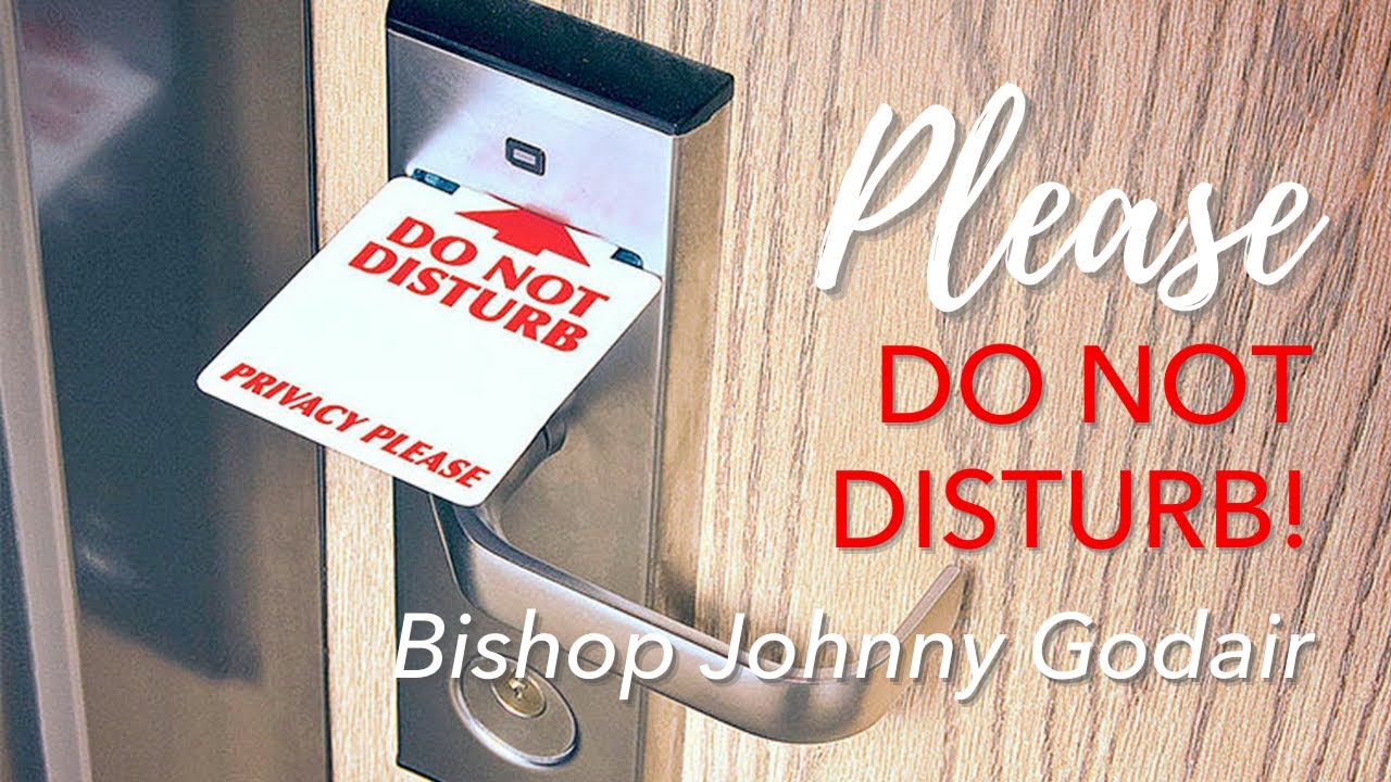 "Please, DO NOT DISTURB!" Bishop Johnny Godair - YouTube