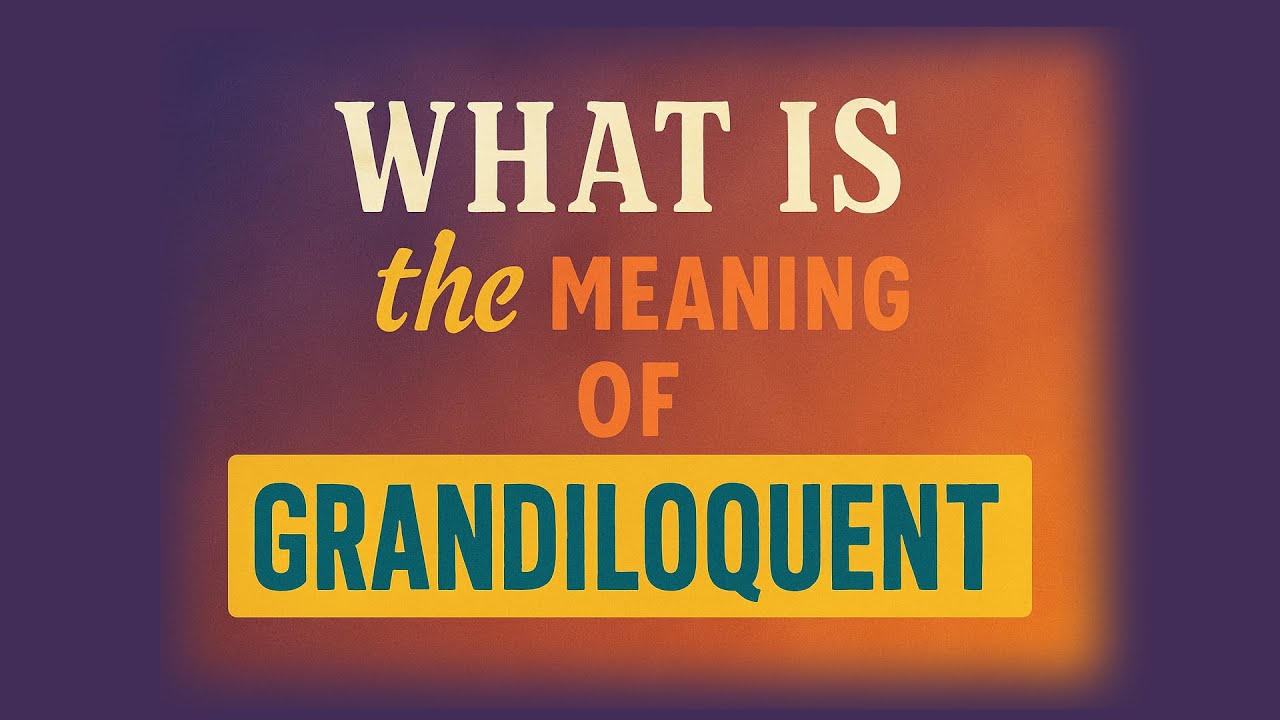 What is the meaning of Grandiloquent? - YouTube