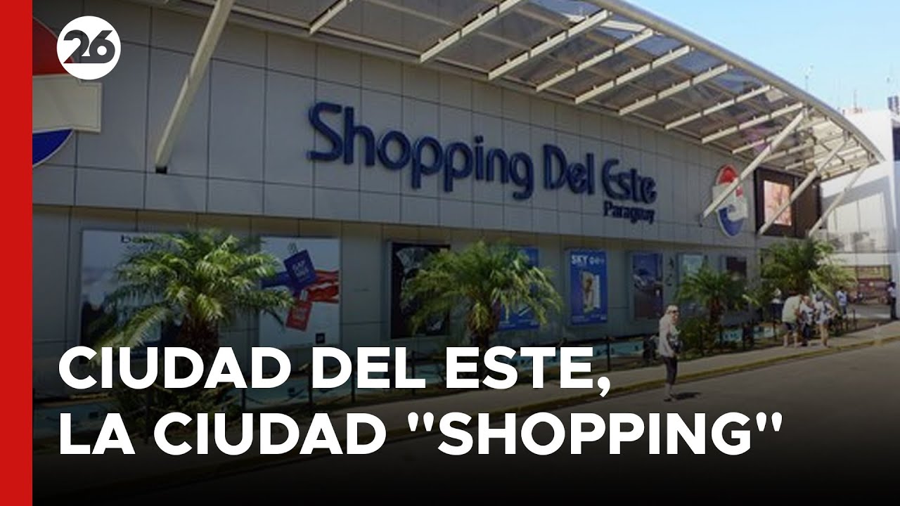 Ciudad del Este, la ciudad "shopping" | Videos | Canal26.com