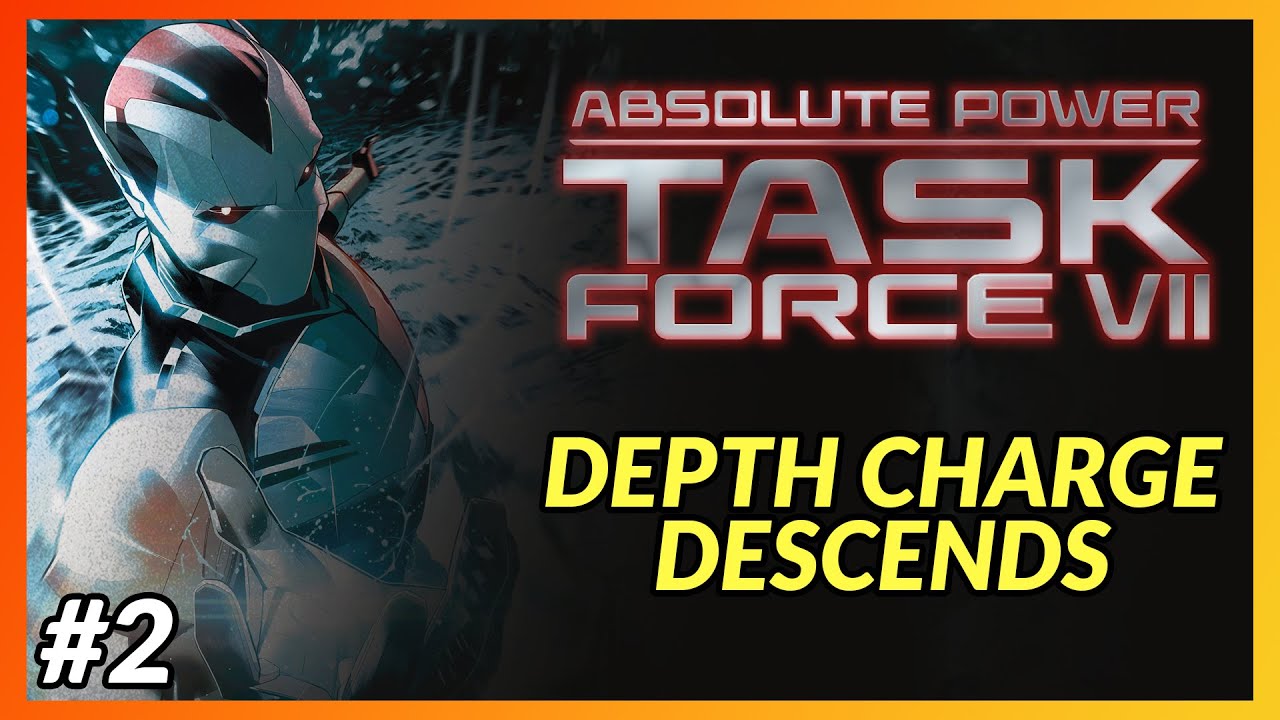 ABSOLUTE POWER: TASK FORCE VII #2 ' DEPTH CHARGE DESCENDS' | In-Depth ...