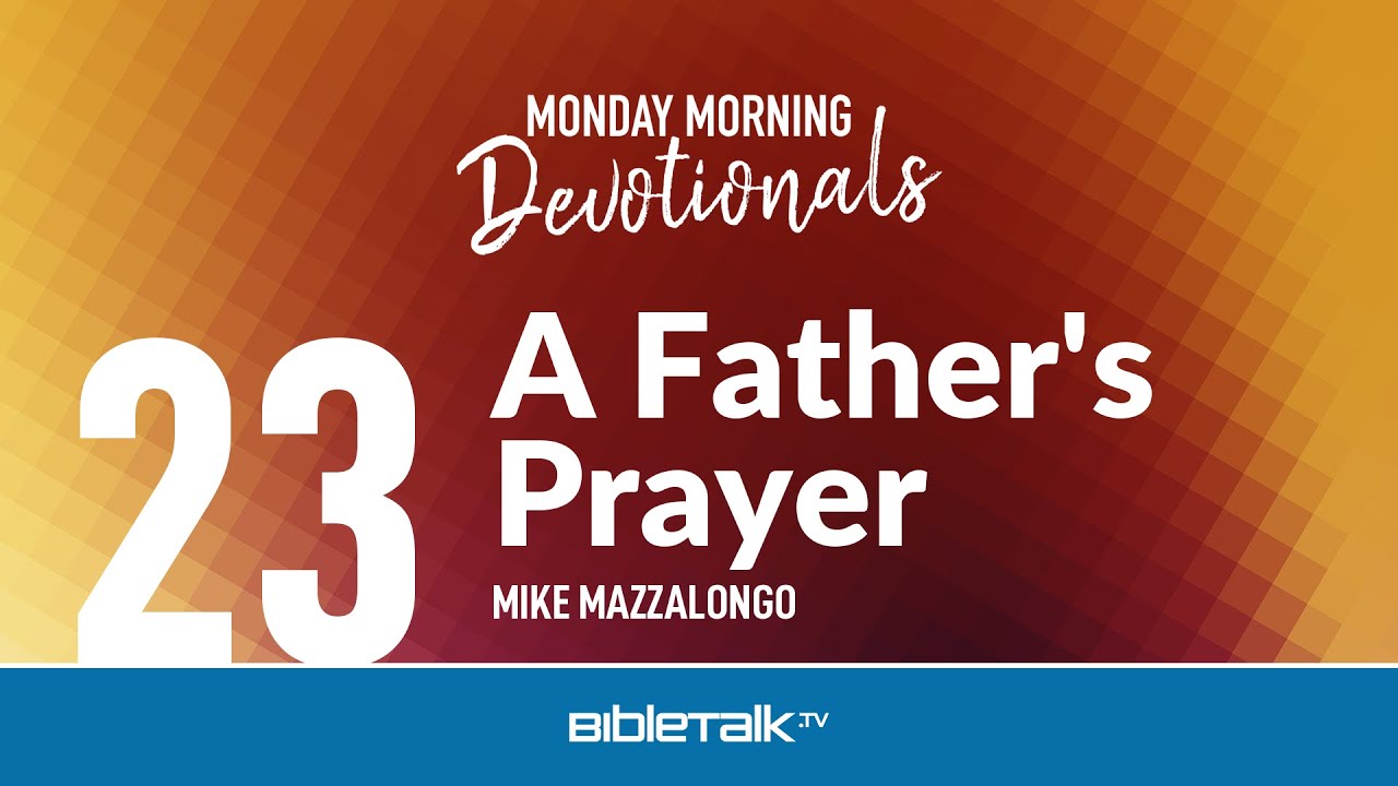 A Father's Prayer – Mike Mazzalongo | BibleTalk.tv - YouTube