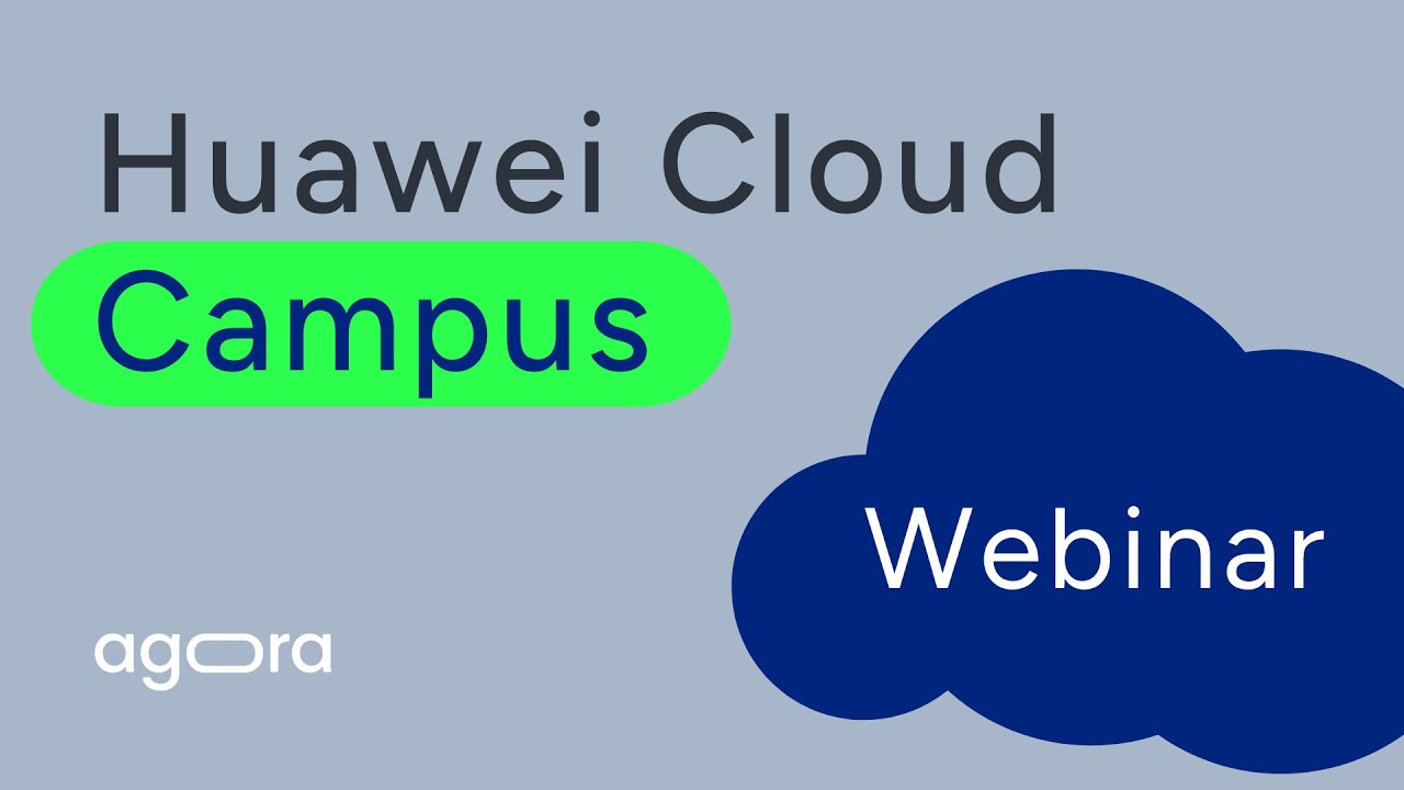 Huawei Cloud Campus - Webinar | Agora - YouTube