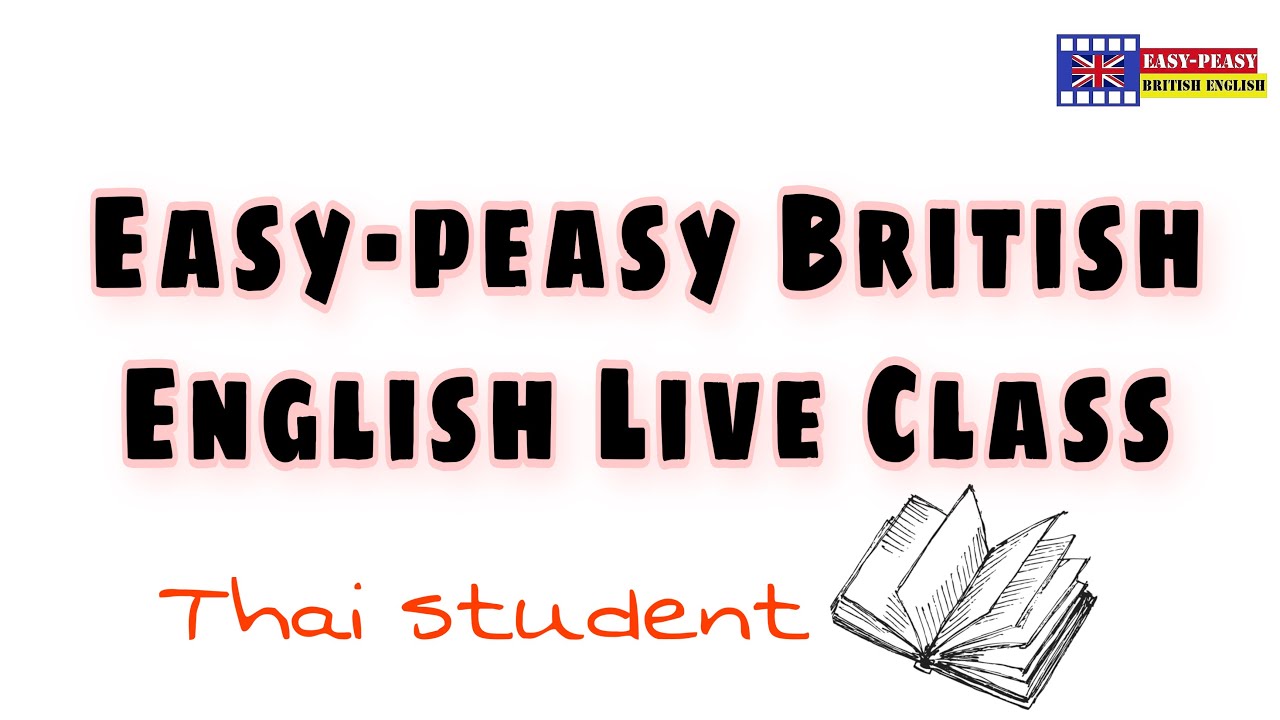 Live English Class with Easy-peasy British English คลาสสด เรียนภาษา ...